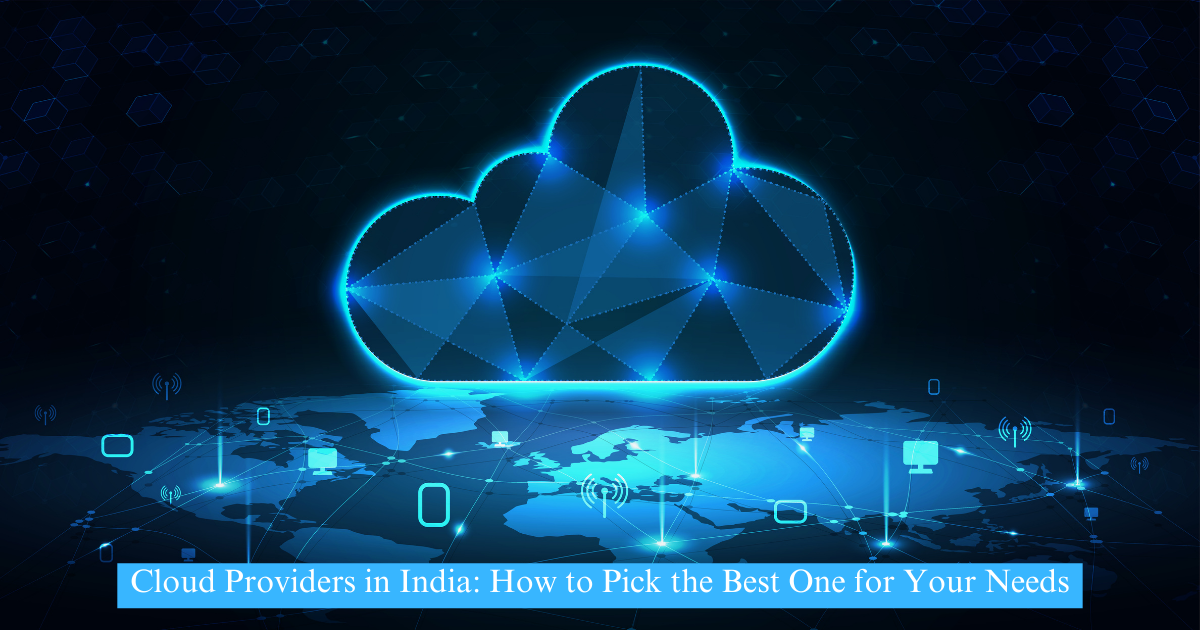Cloud Providers in India: Choosing the Best Option for Your Business