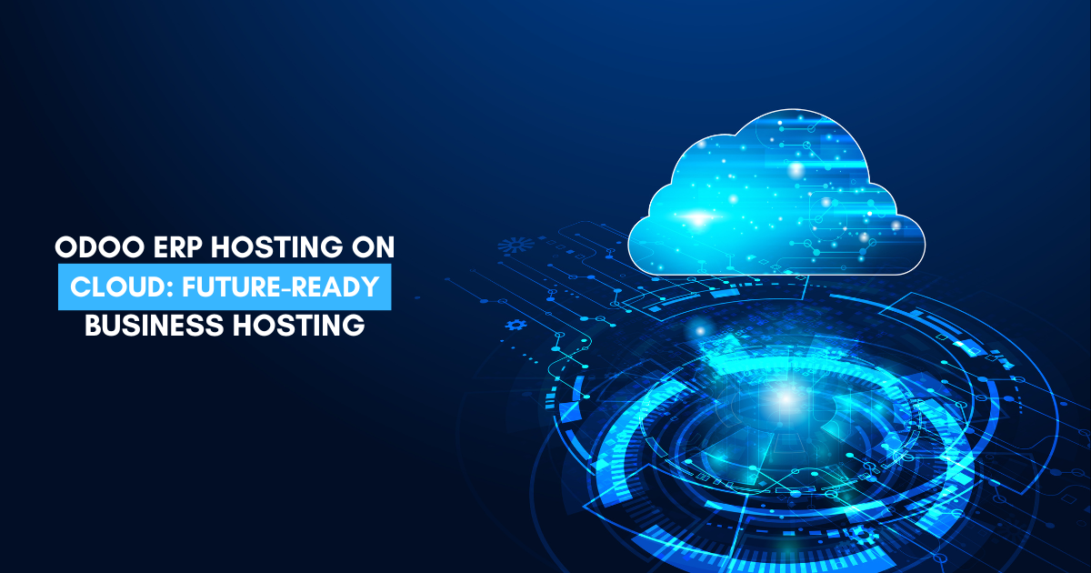 Odoo ERP Hosting on Cloud for Future-Ready Businesses